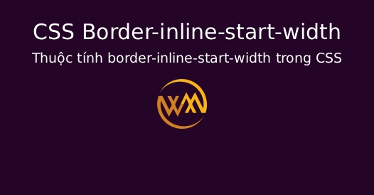 Thuộc tính border-inline-start-width trong CSS
