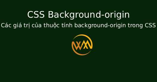 Các giá trị của thuộc tính background-origin trong CSS