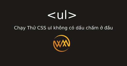 Chạy Thử CSS UL không có dấu chấm ở đầu