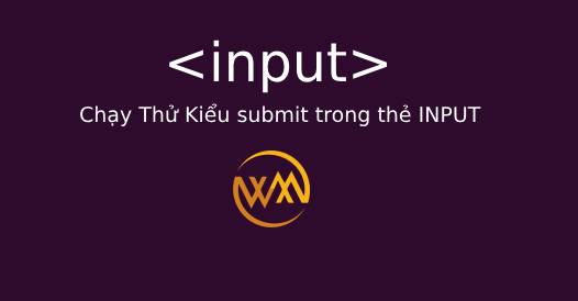 Chạy Thử Kiểu submit trong thẻ INPUT