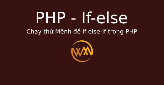Chạy thử Mệnh đề if-else-if trong PHP