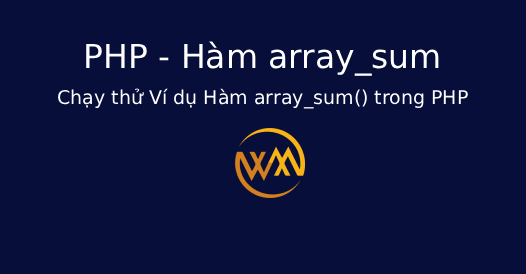 Chạy thử Ví dụ Hàm array_sum() trong PHP