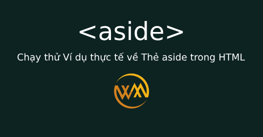 Chạy thử Ví dụ thực tế về Thẻ aside trong HTML