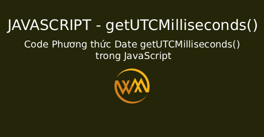 Code Phương thức Date getUTCMilliseconds() trong JavaScript