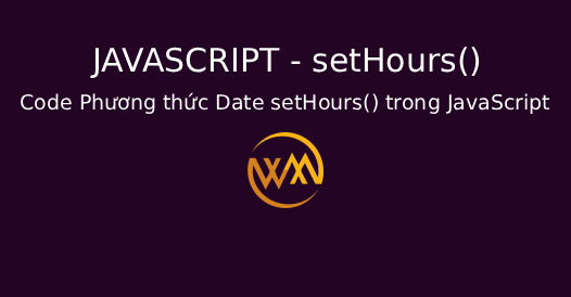 Code Phương thức Date setHours() trong JavaScript