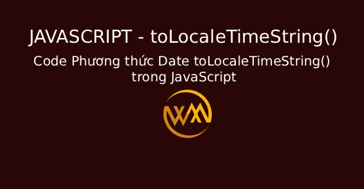 Code Phương thức Date toLocaleTimeString() trong JavaScript
