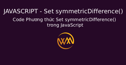 Code Phương thức Set symmetricDifference() trong JavaScript