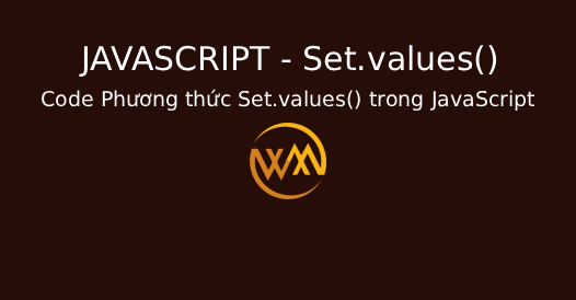 Code Phương thức Set.values() trong JavaScript