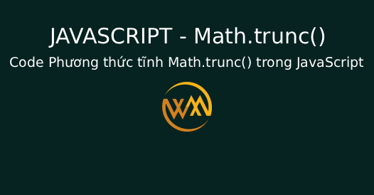 Code Phương thức tĩnh Math.trunc() trong JavaScript