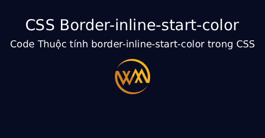 Code Thuộc tính border-inline-start-color trong CSS