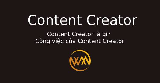 Content Creator là gì? Công việc của Content Creator