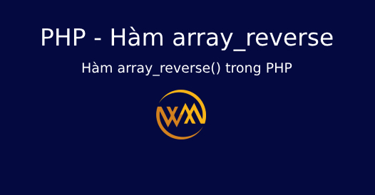 Hàm array_reverse() trong PHP