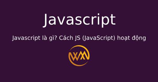 Javascript là gì? Cách JS (JavaScript) hoạt động