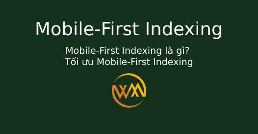 Mobile-First Indexing là gì? Tối ưu Mobile-First Indexing