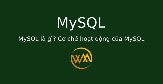 MySQL là gì? Cơ chế hoạt động của MySQL