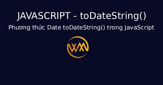 Phương thức Date toDateString() trong JavaScript