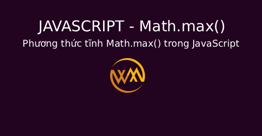 Phương thức tĩnh Math.max() trong JavaScript