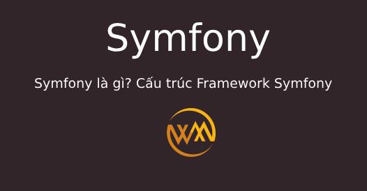 Symfony là gì? Cấu trúc Framework Symfony