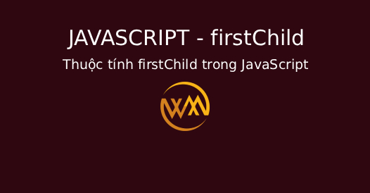 Thuộc tính firstChild trong JavaScript