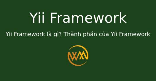 Yii Framework là gì? Thành phần của Yii Framework